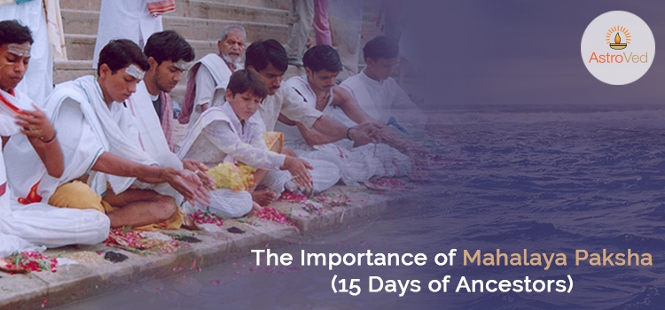 The Importance of Mahalaya Paksha (15 Days of Ancestors) | AstroVed.com