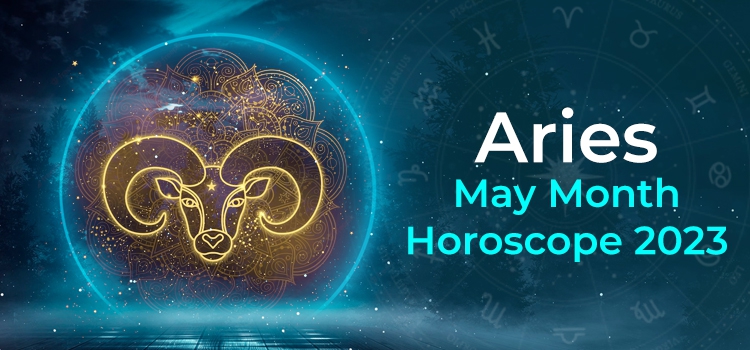 Aries May 2023 Monthly Horoscope Predictions | Aries May 2023 Horoscope ...