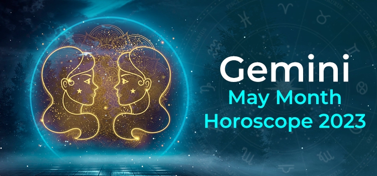 Gemini May 2023 Monthly Horoscope Predictions | Gemini May 2023 ...