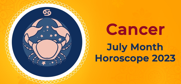 Cancer July 2023 Monthly Horoscope Predictions | Cancer July 2023 ...
