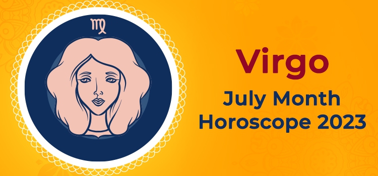 Virgo July 2023 Monthly Horoscope Predictions | Virgo July 2023 ...