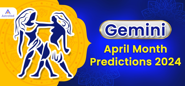 Gemini April 2024 Monthly Horoscope Predictions | AstroVed.com