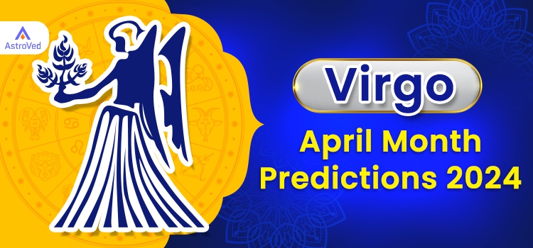 Virgo April 2024 Horoscope – Monthly Predictions | AstroVed.com