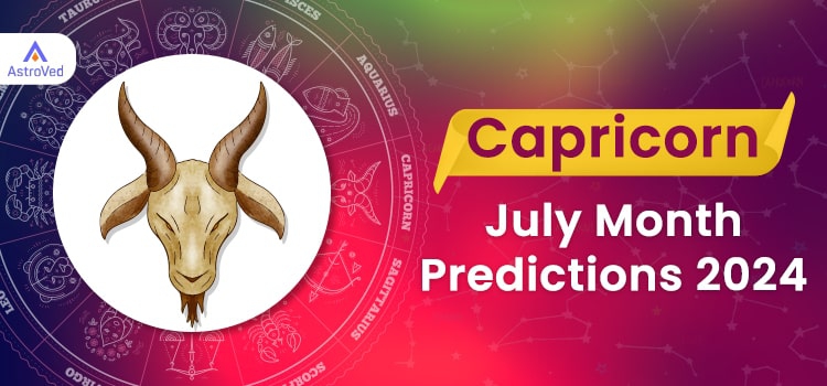 Capricorn July 2024 Monthly Horoscope Predictions | AstroVed.com