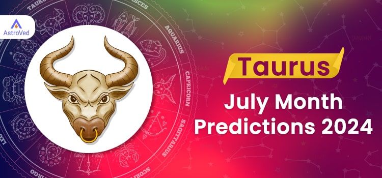Taurus July 2024 Horoscope – Love, Career & Health Predictions ...