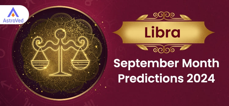 Libra September 2024 Monthly Horoscope Predictions | Libra September ...