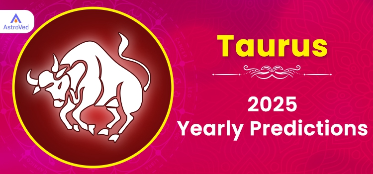 Taurus Horoscope 2025 | Taurus Yearly Horoscope Predictions 2025