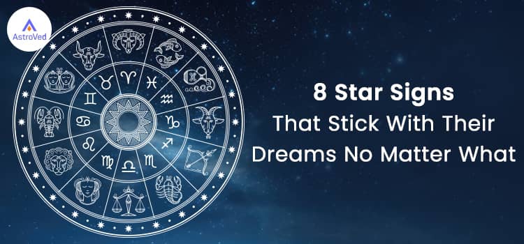 8 Star Signs That Stick With Their Dreams No Matter What | AstroVed.com
