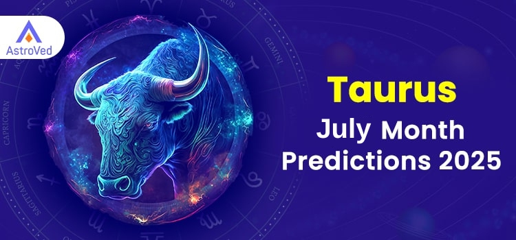 Taurus July 2025 Monthly Horoscope Predictions | AstroVed.com